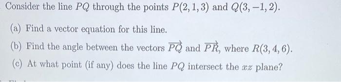 Solved Consider the line PQ through the points P(2,1,3) and | Chegg.com