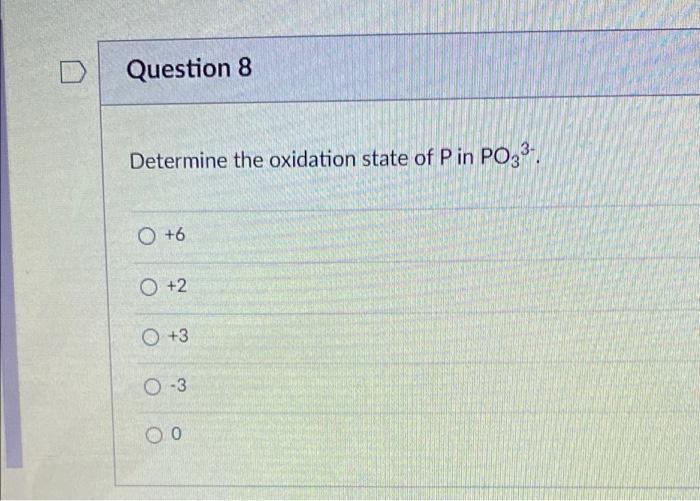 Solved Question 8 Determine the oxidation state of P in | Chegg.com
