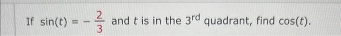 Solved If sin(t)=−32 and t is in the 3rd quadrant, find | Chegg.com