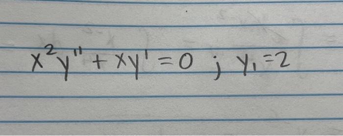 Solved x2y′′+xy′=0;y1=2 | Chegg.com
