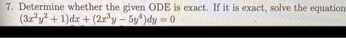 Solved 7. Determine whether the given ODE is exact. If it is | Chegg.com