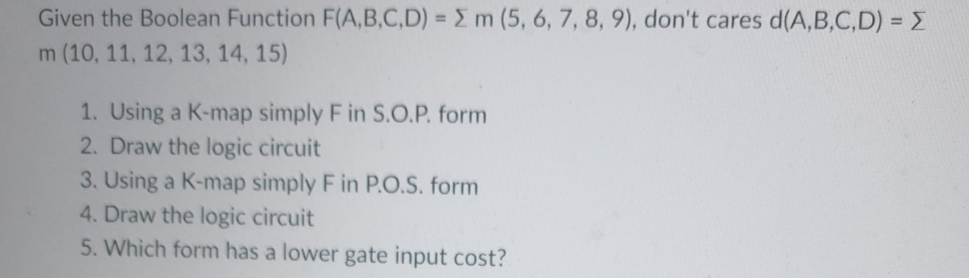Solved Given the Boolean Function F(A,B,C,D)=Σm(5,6,7,8,9), | Chegg.com