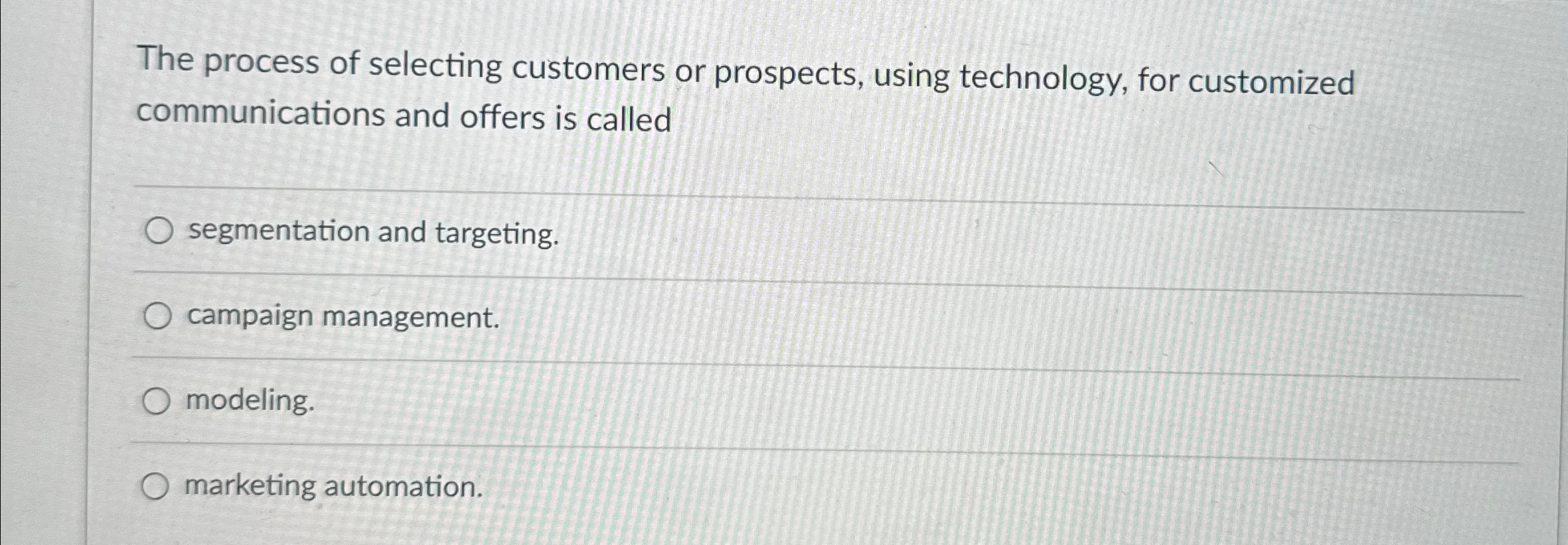 Solved The process of selecting customers or prospects, | Chegg.com