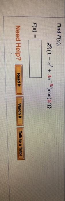 Solved Find F(s). L{(1 - et + 3e-5t)cos(6t)} F(s) = Read It | Chegg.com