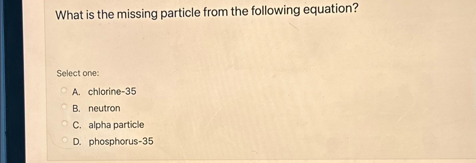 Solved What is the missing particle from the following | Chegg.com