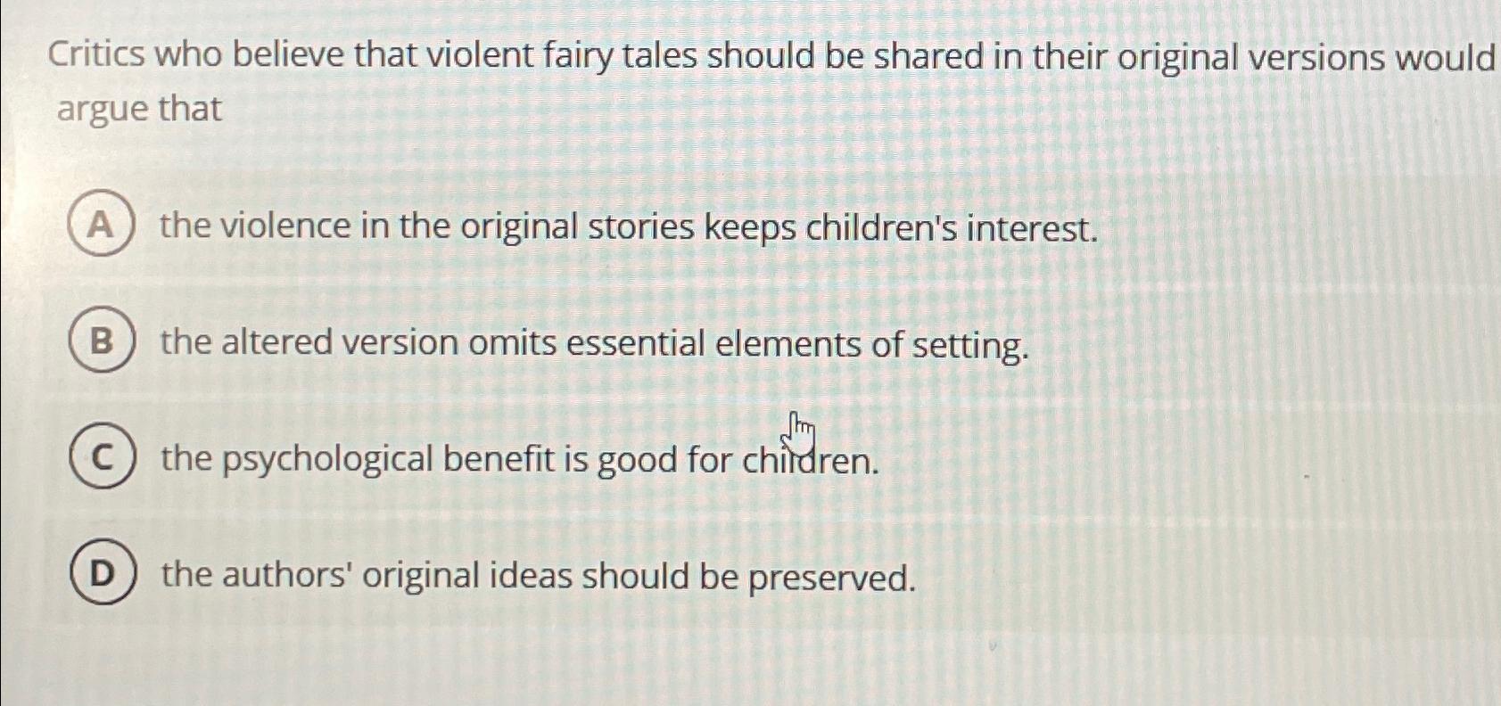 Solved Critics who believe that violent fairy tales should | Chegg.com
