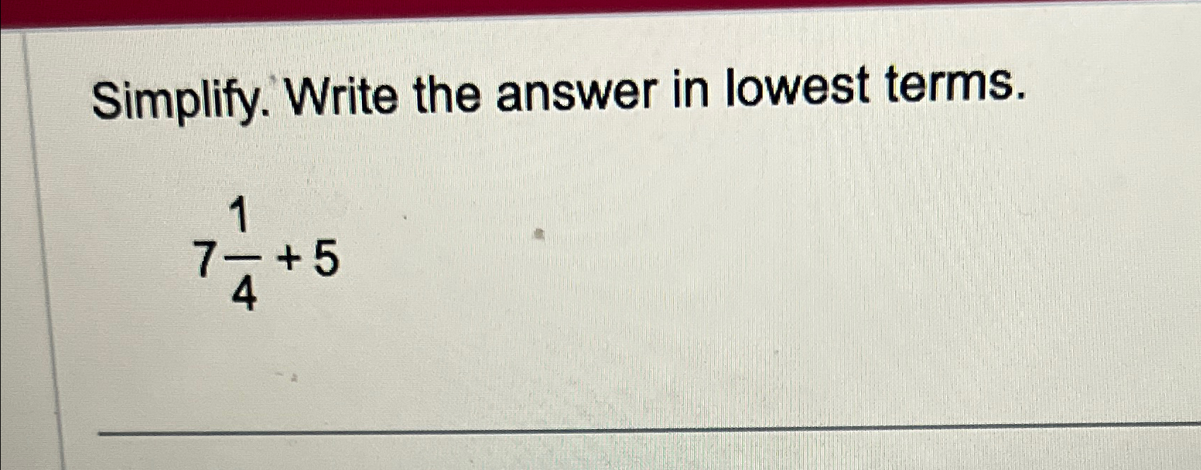 Solved Simplify. Write the answer in lowest terms.714+5 | Chegg.com