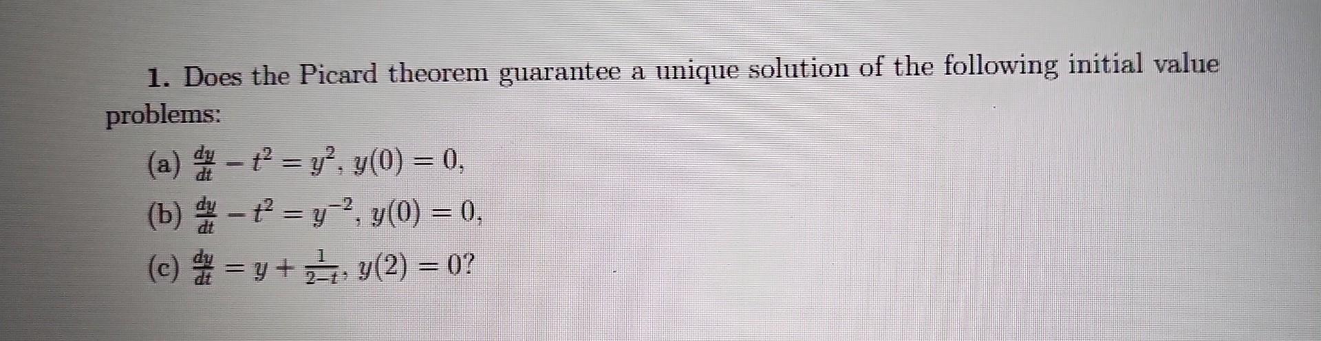 Solved 1. Does the Picard theorem guarantee a unique | Chegg.com