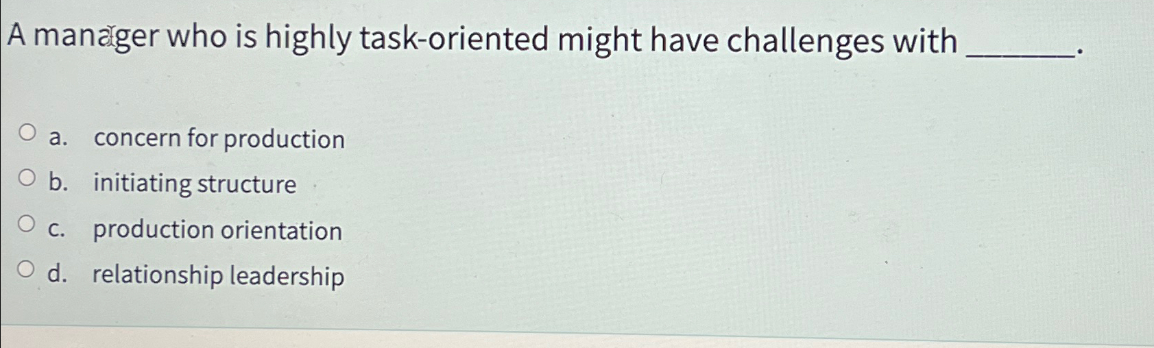 Solved A manager who is highley task ﻿oriented might have | Chegg.com
