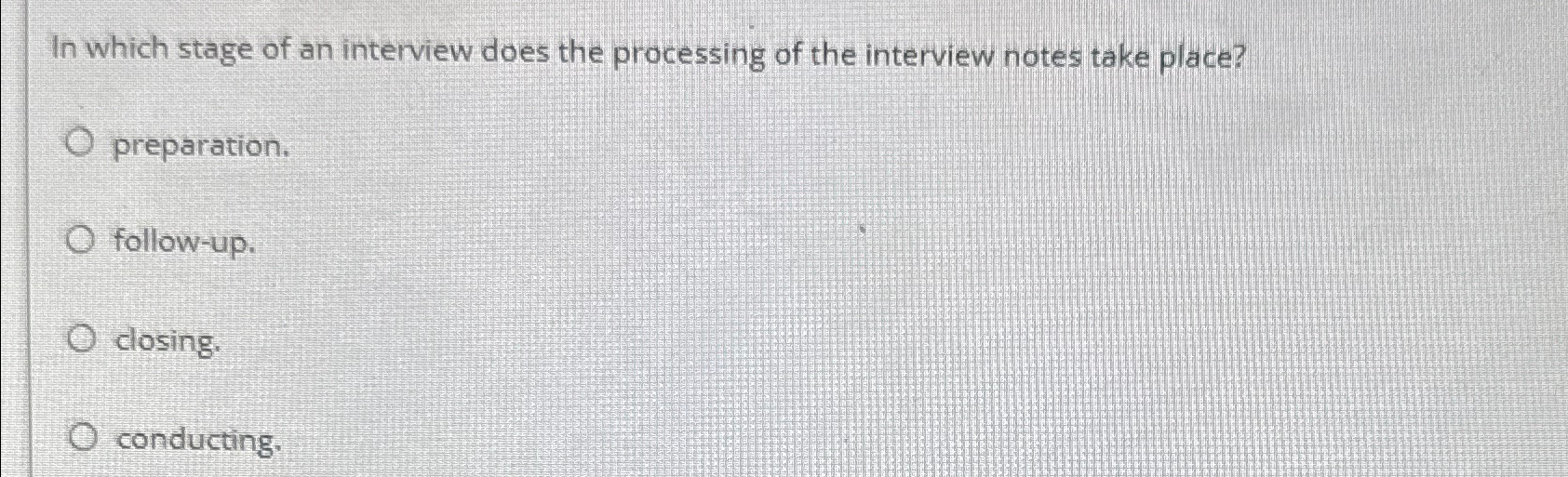 Solved In which stage of an interview does the processing of | Chegg.com