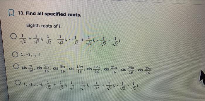 Solved 13. Find all specified roots. Eighth roots of i. | Chegg.com
