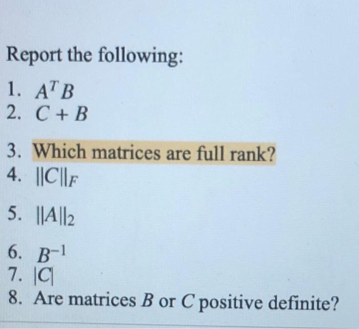 Solved 2. C+B 3. Which matrices are full rank? 4. ∥C∥F 5. | Chegg.com