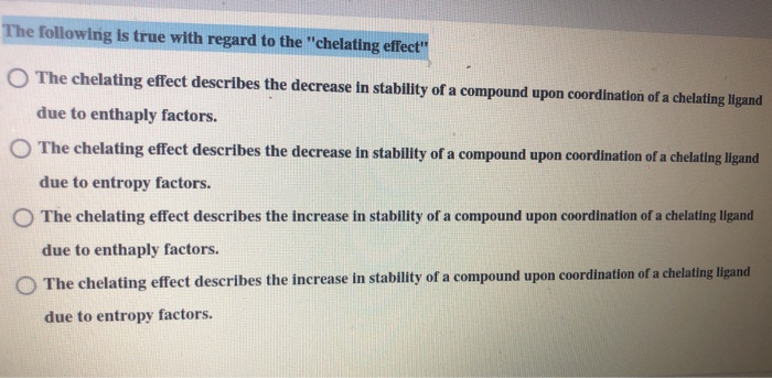 Solved The following is true with regard to the "chelating | Chegg.com