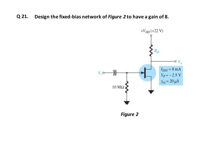 Solved Q 21. Design the fixed-bias network of Figure 2 to | Chegg.com