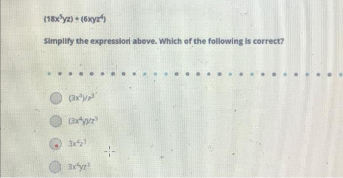 Solved (18x³yz) +(6xyz¹) Simplify the expression above. | Chegg.com