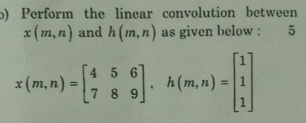 Solved Perform the linear convolution between x(m,n) and | Chegg.com