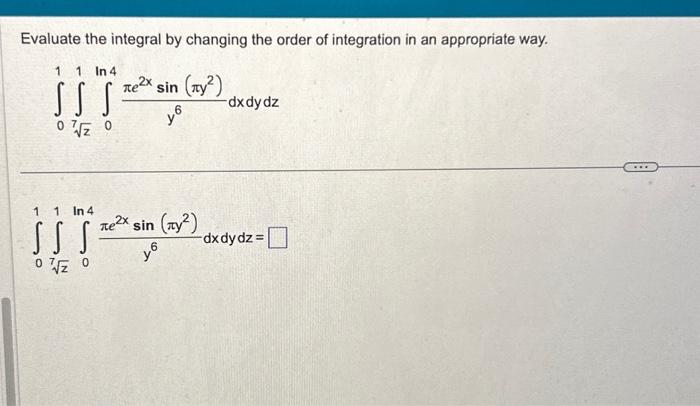 Solved Evaluate the integral by changing the order of | Chegg.com