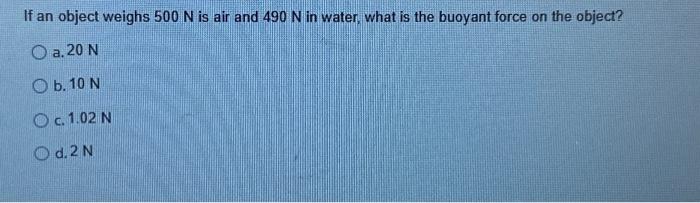 Solved If an object weighs 500 N is air and 490 N in water, | Chegg.com