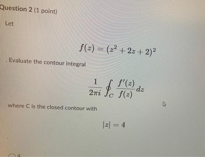 Solved f(z)=(z2+2z+2)2 Evaluate the contour integral | Chegg.com