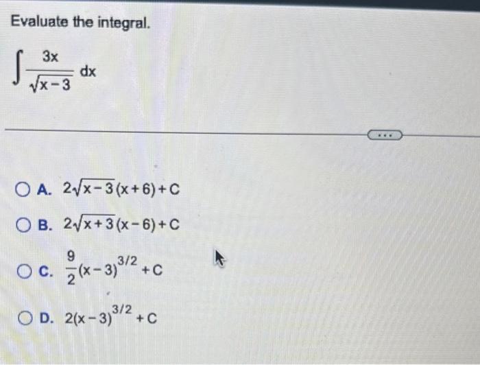 Solved Evaluate the integral. ∫x−33xdx A. 2x−3(x+6)+C B. | Chegg.com