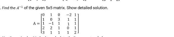 Solved 0 . Find the A-1 of the given 5x5 matrix. Show | Chegg.com