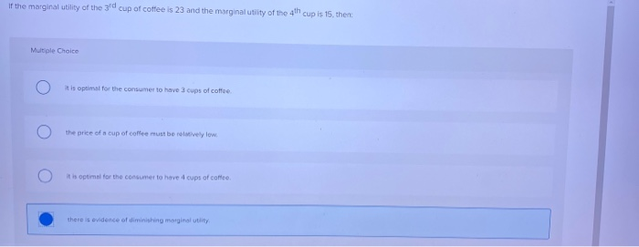 Solved if the marginal utility of the 3rd cup of coffee is | Chegg.com