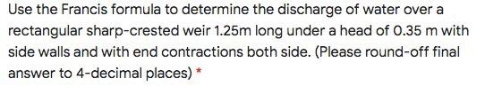 Solved Use the Francis formula to determine the discharge of | Chegg.com