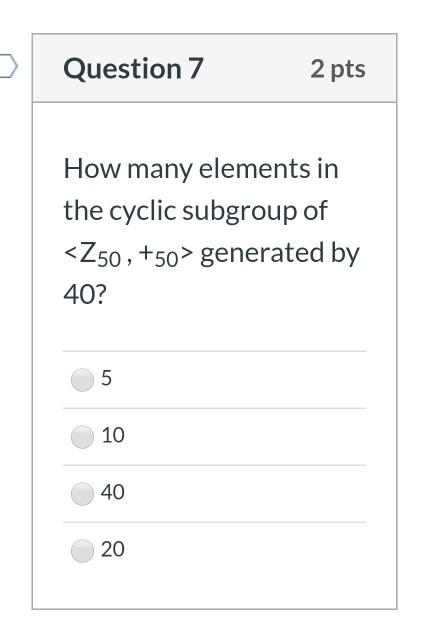 Solved Question 7 2 pts How many elements in the cyclic | Chegg.com