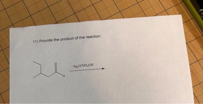Solved 11) Provide the product of the reaction: Ag2O/NH4OH | Chegg.com