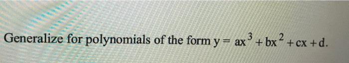 Solved Generalize for polynomials of the form y=ax3+bx2+cx+d | Chegg.com