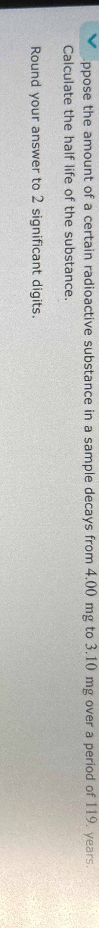 Solved ppose the amount of a certain radioactive substance | Chegg.com Solved ppose the amount of a certain radioactive substance | Chegg.com