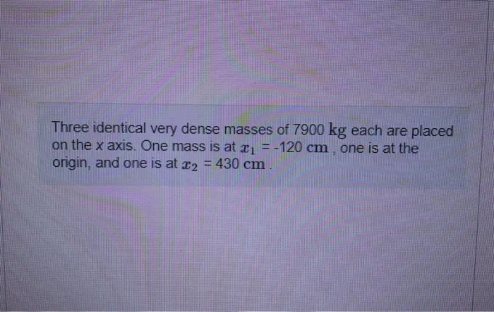 Solved Three identical very dense masses of 7900 kg each are | Chegg.com