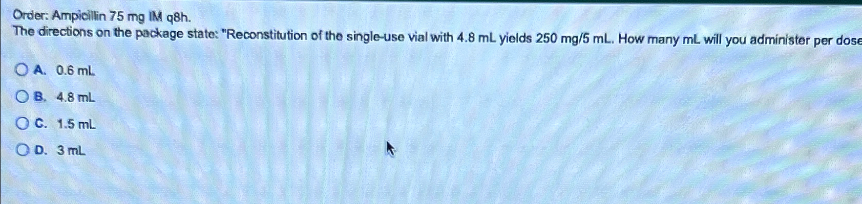 Solved Order: Ampicillin 75mgIMq8h.The directions on the | Chegg.com