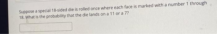 Solved Suppose a special 18-sided die is rolled once where | Chegg.com