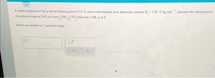 Solved A certain substance X has a normal freezing point of | Chegg.com