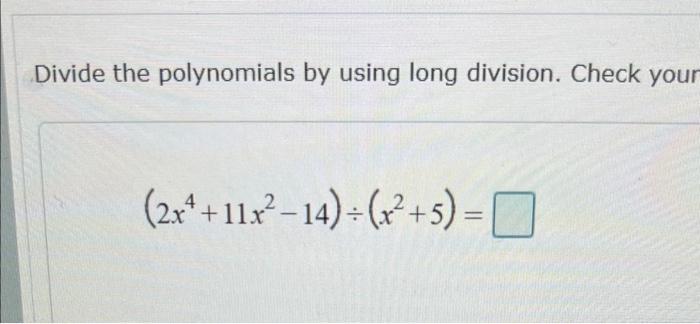 Solved Divide the polynomials by using long division. Check | Chegg.com