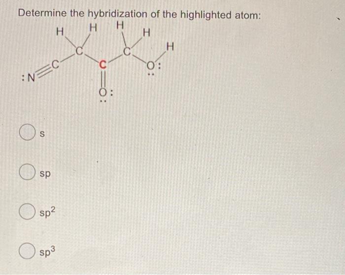 Solved Determine the hybridization of the highlighted atom: | Chegg.com