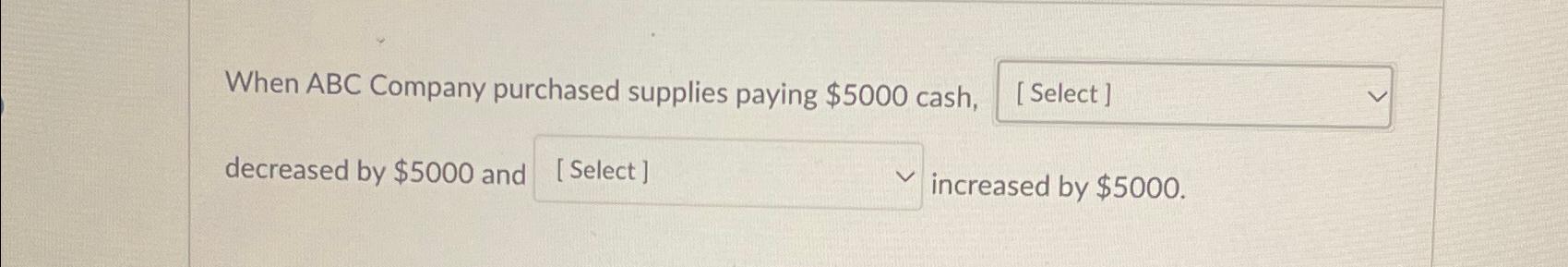 Solved When ABC Company purchased supplies paying $5000 | Chegg.com