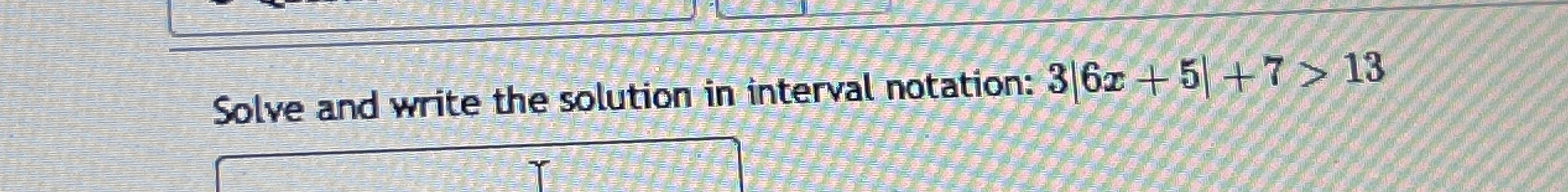 Solve and write the solution in interval notation: | Chegg.com