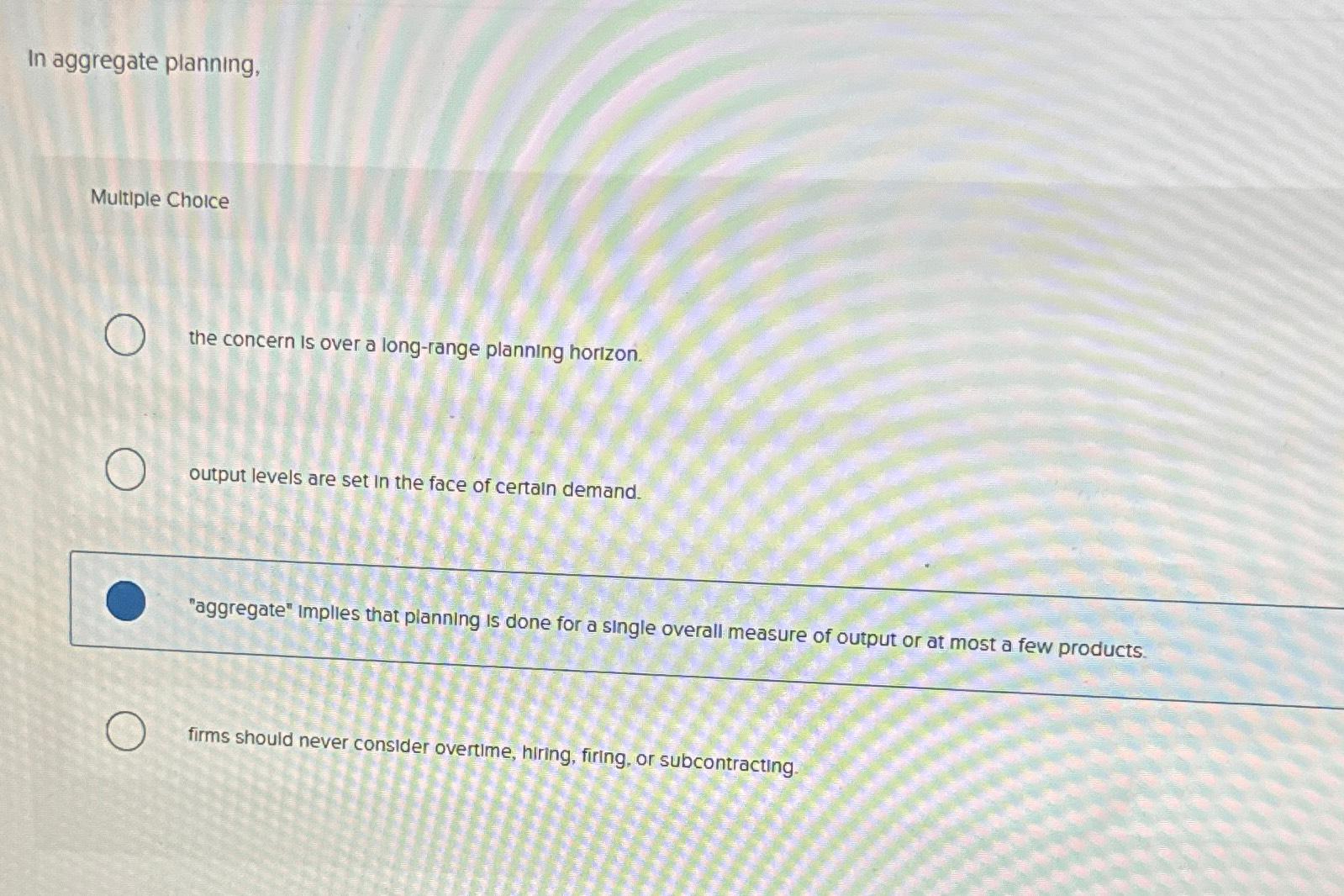 Solved In aggregate planning,Multiple Choicethe concern is | Chegg.com