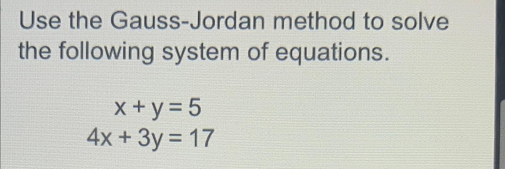 Solved Use the Gauss-Jordan method to solve the following | Chegg.com