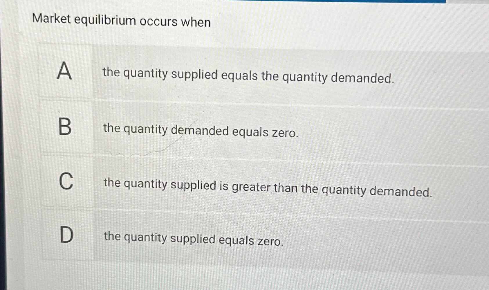 Solved Market equilibrium occurs whenA the quantity supplied | Chegg.com