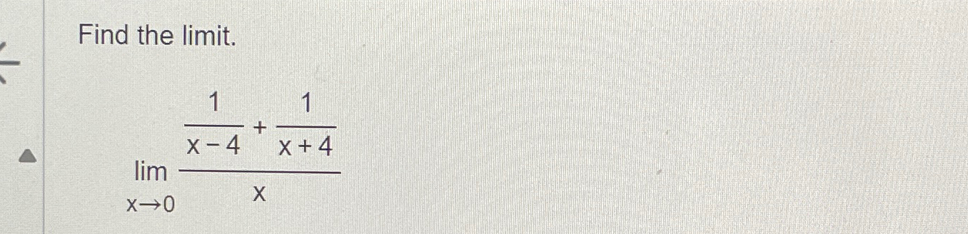 Solved Find the limit.limx→01x-4+1x+4x | Chegg.com