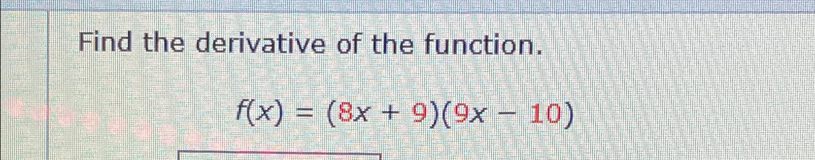 Solved Find the derivative of the | Chegg.com