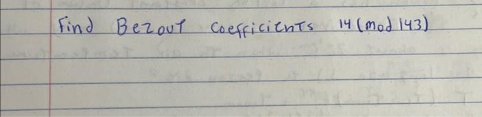 Solved Find Bezout Coefficients 14 Mod143