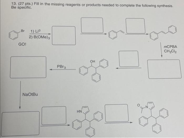 13. (27 pts.) Fill in the missing reagents or | Chegg.com