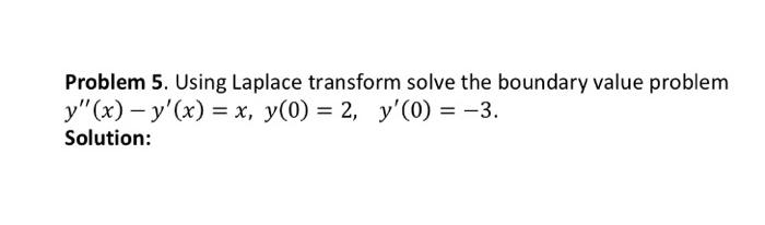Solved Problem 5. Using Laplace transform solve the boundary | Chegg.com
