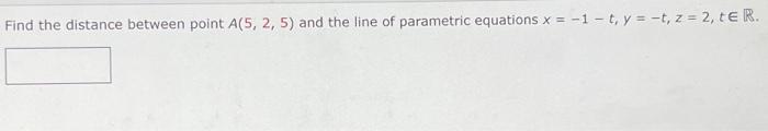 Solved Find the distance between point A(5,2,5) and the line | Chegg.com
