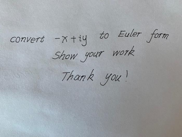Solved Euler form Convert -x +iy to Euler Show your work | Chegg.com