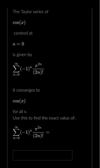 Solved The Taylor Series Of Cosx Centred At A0 Is Giv 